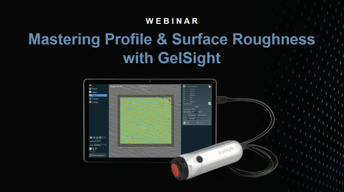 Webinar - Mastering Profile & Surface Roughness with GelSight